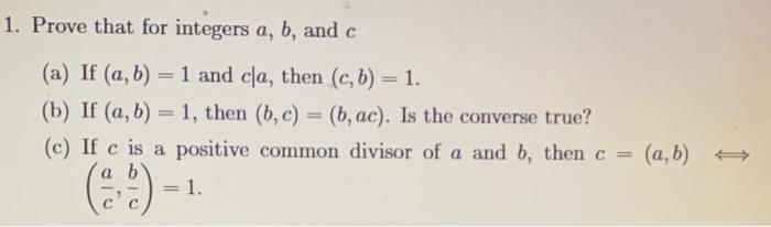 Solved 1. Prove that for integers a,b, and c (a) If (a,b)=1 | Chegg.com