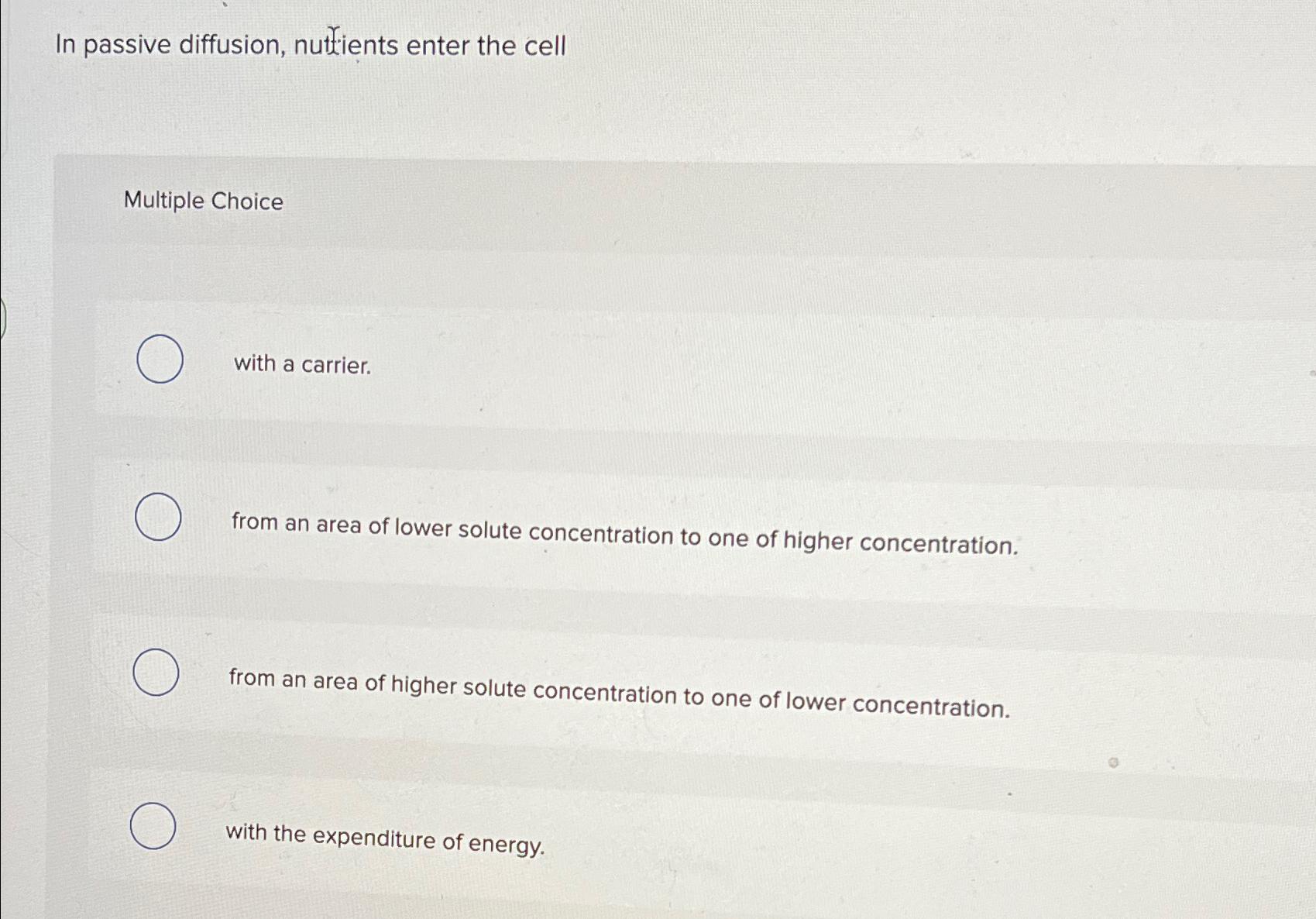 Solved In passive diffusion, nuttients enter the | Chegg.com