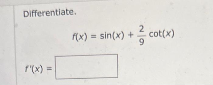 Solved Differentiate. f(x)=sin(x)+92cot(x) | Chegg.com