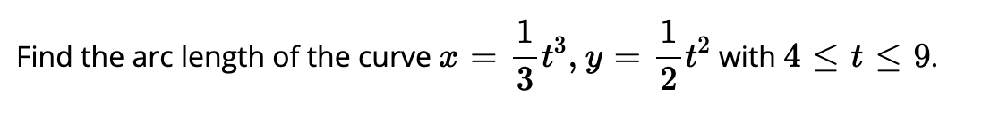 Find the arc length of the curve x=13t3,y=12t2 ﻿with | Chegg.com