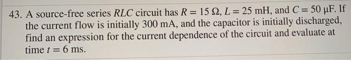 Solved 43. A source-free series RLC circuit has R= 152, L = | Chegg.com