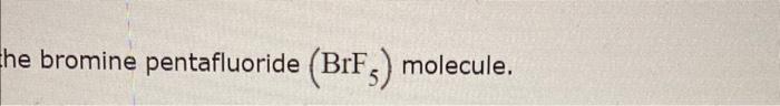 Solved he bromine pentafluoride (BrF5) molecule.Draw the | Chegg.com