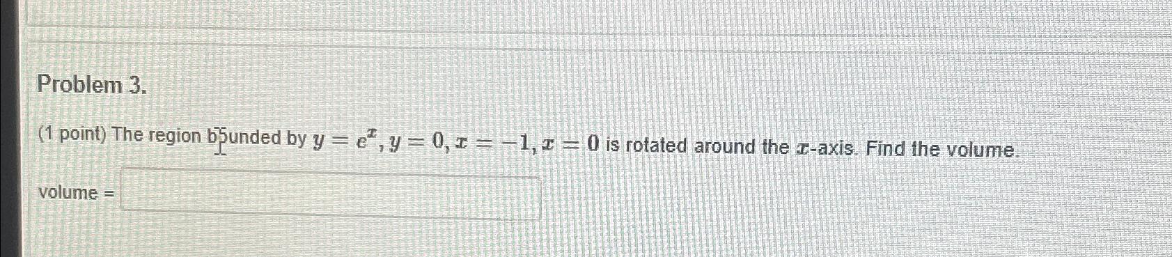 Solved Problem 3.( 1 ﻿point) ﻿The region bjunded by | Chegg.com