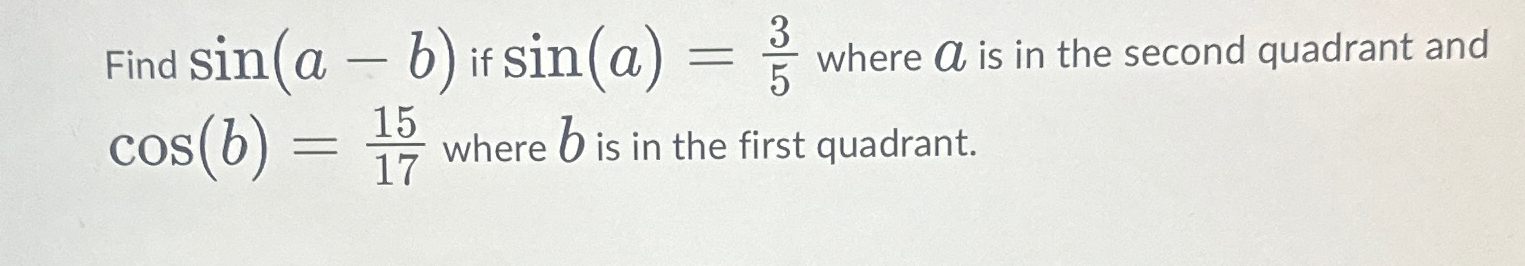 Solved Find sin(a-b) ﻿if sin(a)=35 ﻿where a ﻿is in the | Chegg.com