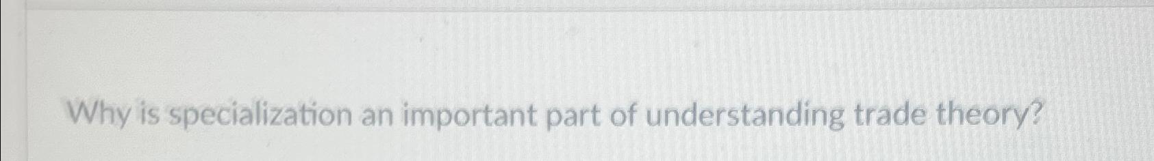 Solved Why is specialization an important part of | Chegg.com