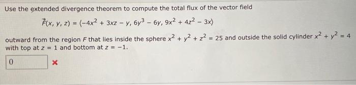 Solved Use the extended divergence theorem to compute the | Chegg.com