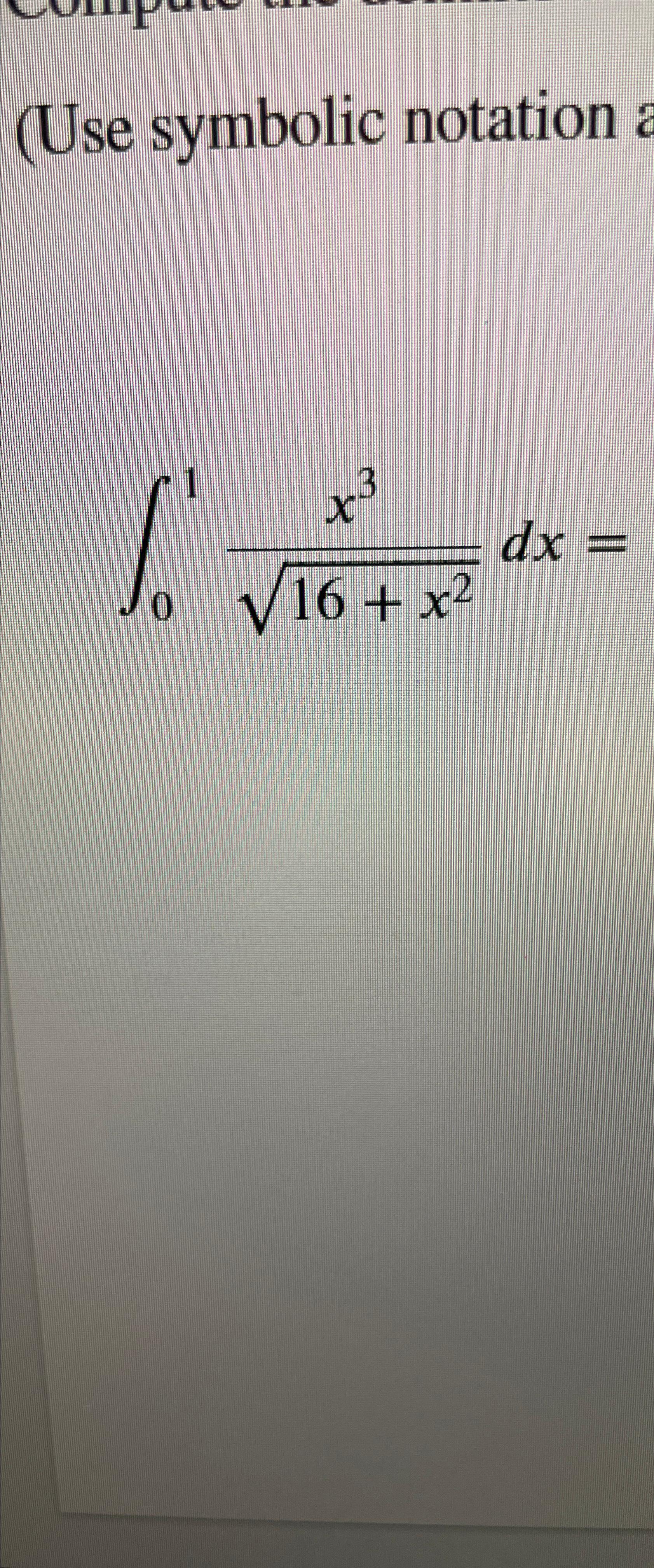 Solved (Use symbolic notation∫01x316+x22dx= | Chegg.com
