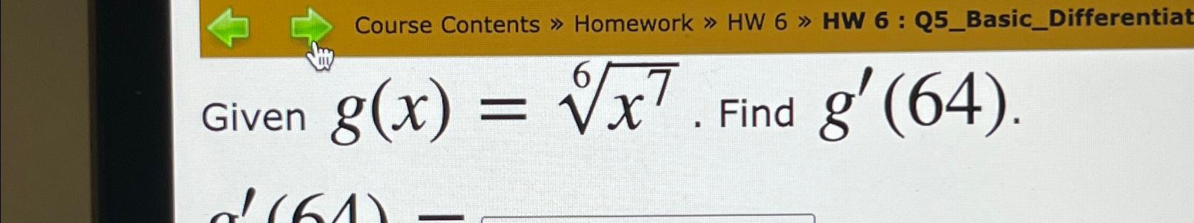 Solved Given g(x)=x76. ﻿Find g'(64) | Chegg.com