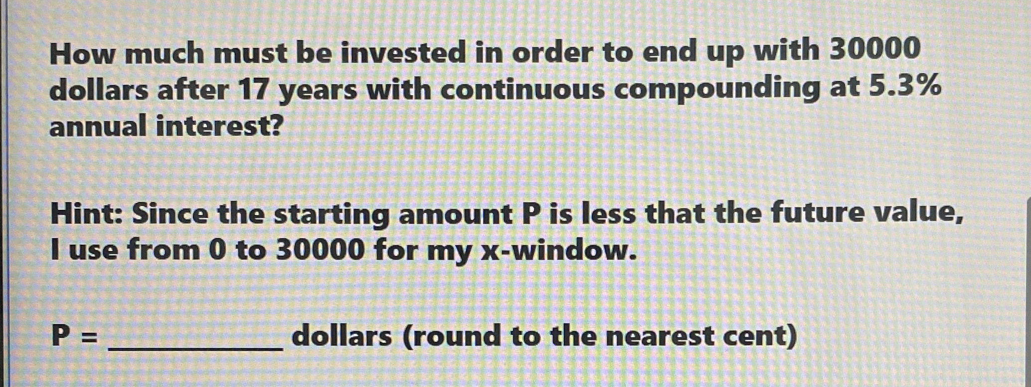 Solved How much must be invested in order to end up with | Chegg.com