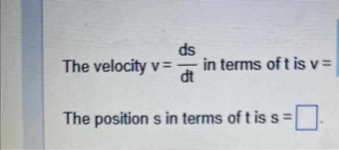 Solved The velocity v=dtds in terms of t is v= The position | Chegg.com
