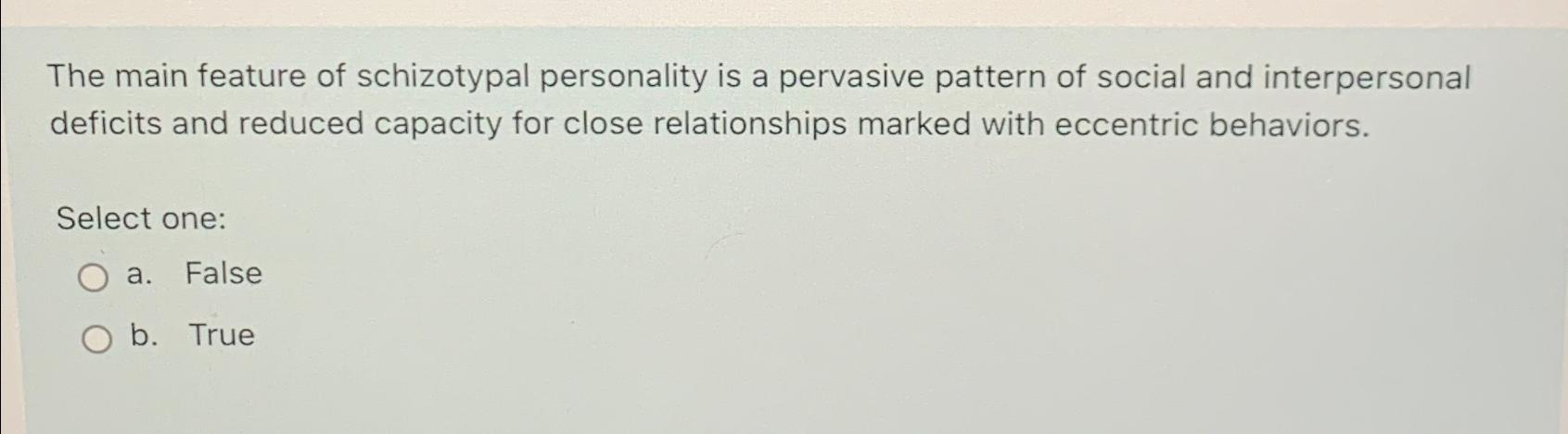 Solved The main feature of schizotypal personality is a | Chegg.com