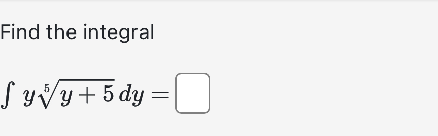 Solved Find the integral∫﻿﻿yy+55dy= | Chegg.com