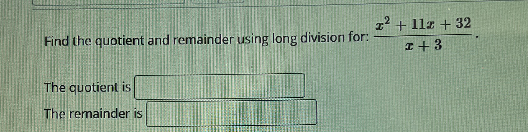Solved Find the quotient and remainder using long division | Chegg.com