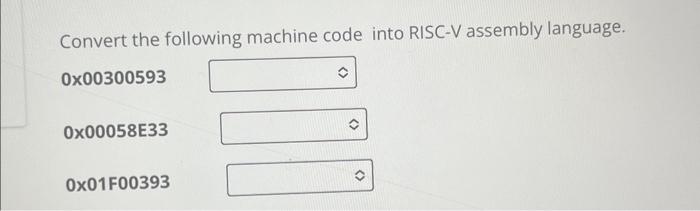 Solved Convert the following machine code into RISC-V | Chegg.com