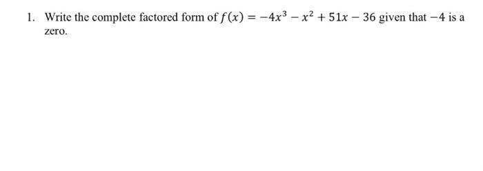 Solved 1. Write the complete factored form of f(x) = -4x3 – | Chegg.com