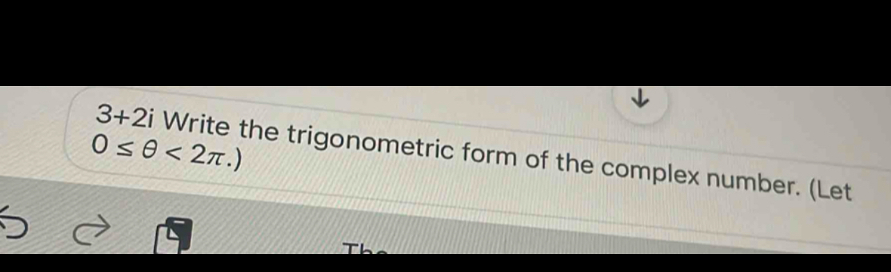 Solved 3+2i Write the trigonometric form of the complex | Chegg.com