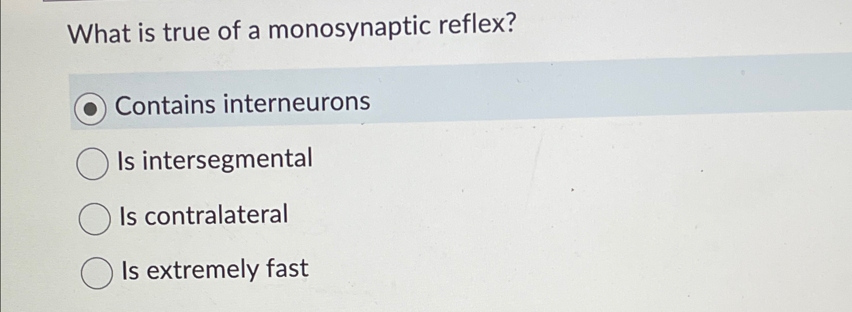 Solved What is true of a monosynaptic reflex?Contains | Chegg.com
