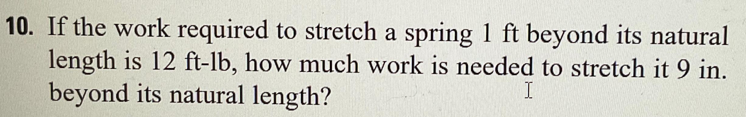 Solved If the work required to stretch a spring 1ft ﻿beyond | Chegg.com