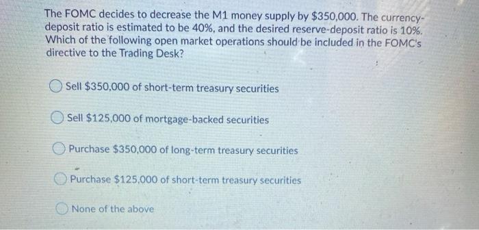 Solved The FOMC decides to decrease the M1 money supply by | Chegg.com