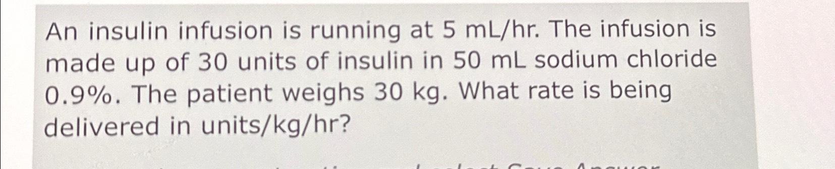 Solved An insulin infusion is running at 5mLhr. ﻿The | Chegg.com