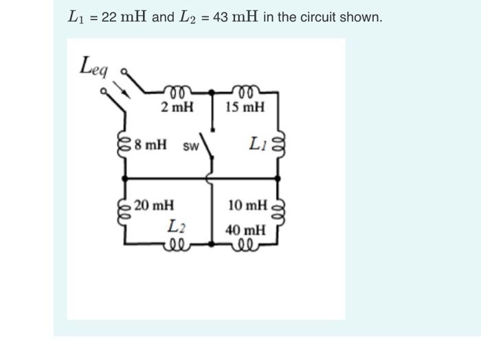 Solved L1=22mH and L2=43mH in the circuit shown.Find Leq | Chegg.com