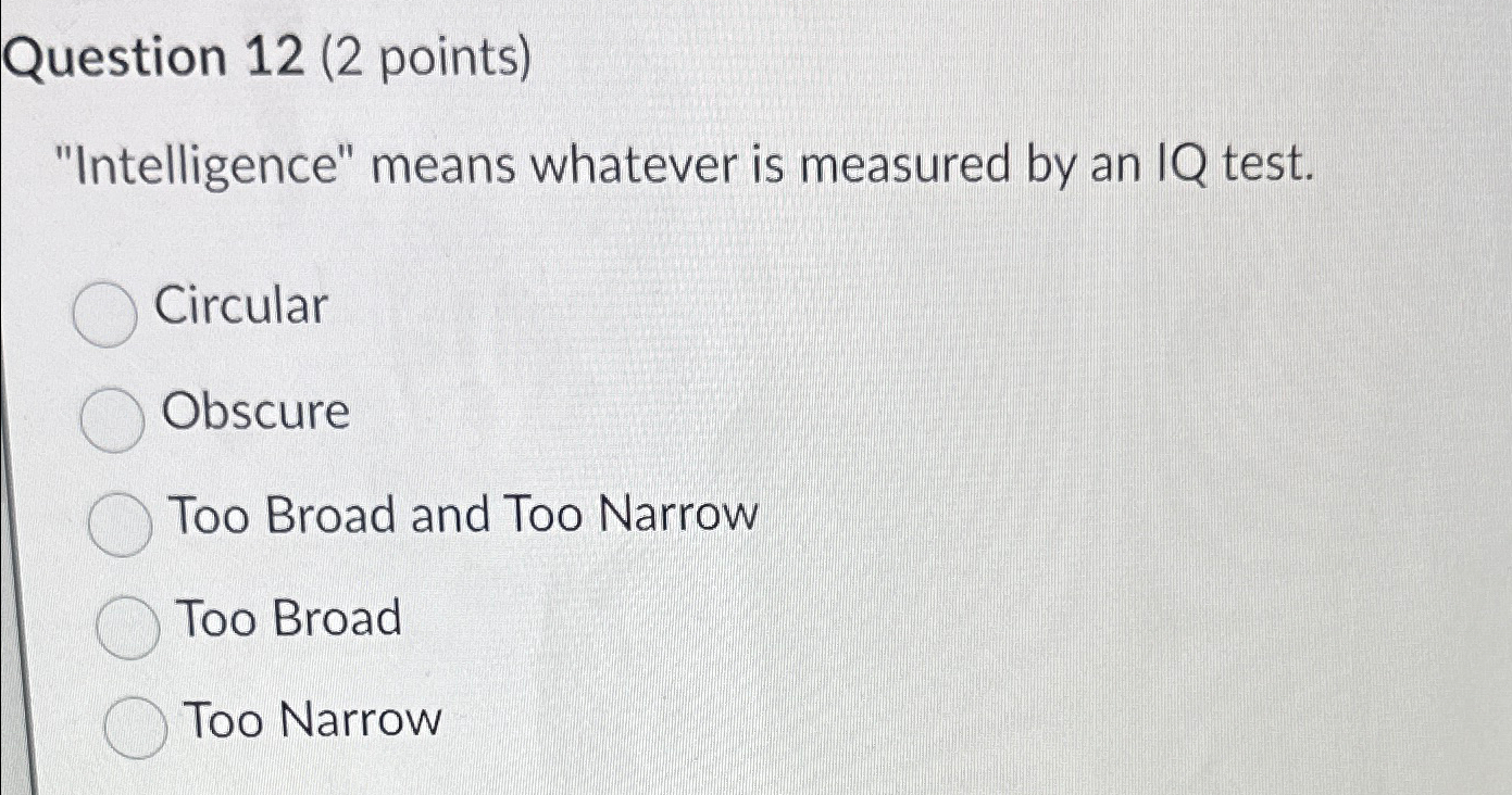 Solved Question 12 (2 ﻿points)"Intelligence" means whatever | Chegg.com