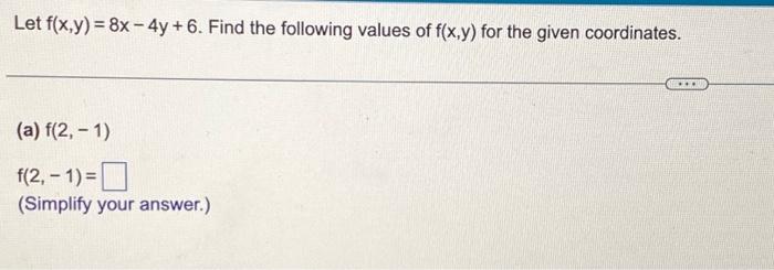 Solved Let f(x,y)=8x−4y+6. Find the following values of | Chegg.com