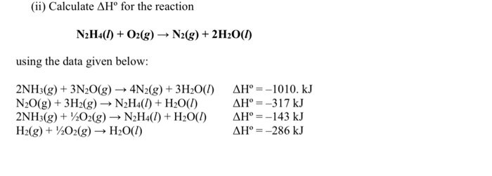 Solved (ii) Calculate AH° for the reaction N2H4(1) + O2(g) → | Chegg.com
