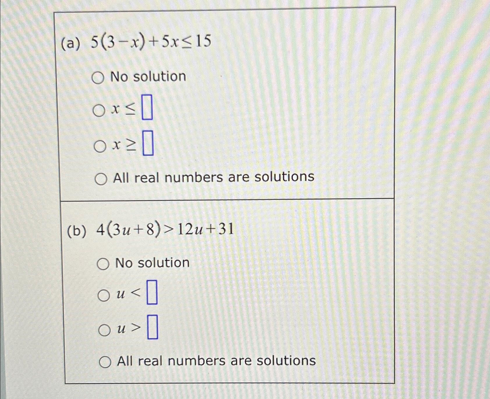 Solved (a) 5(3-x)+5x≤15No solutionx≤ x≥ All real numbers are | Chegg.com
