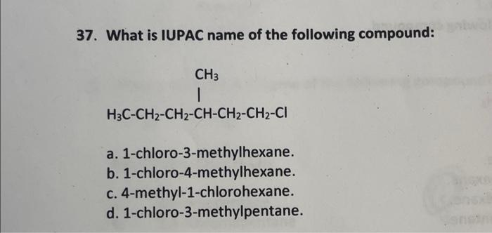 Solved 37. What is IUPAC name of the following compound: CH3 | Chegg.com