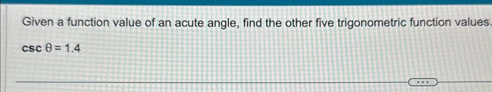 Solved Given a function value of an acute angle, find the | Chegg.com