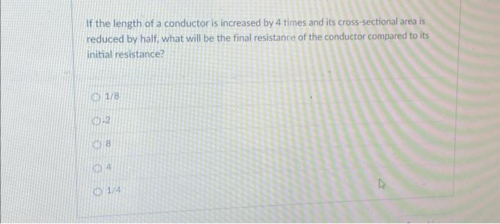 Solved If the length of a conductor is increased by 4 times | Chegg.com
