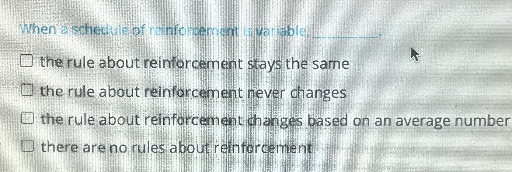 Solved When a schedule of reinforcement is variable,the rule | Chegg.com