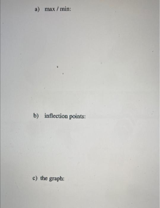 Solved a) max/min: b) inflection points: c) the | Chegg.com