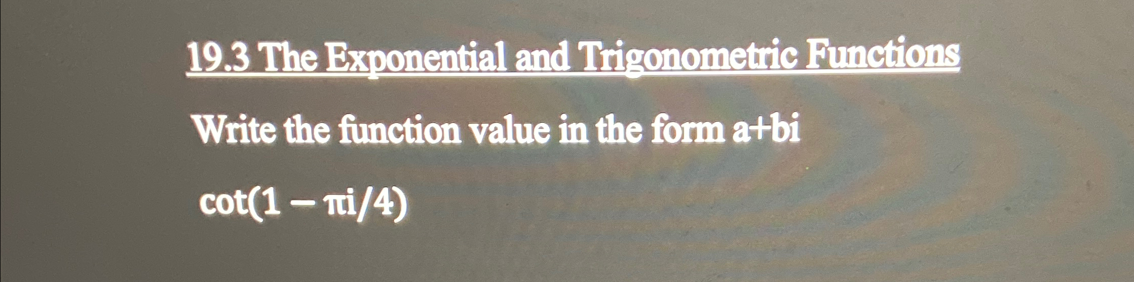 19.3 ﻿The Exponential and Trigonometric | Chegg.com