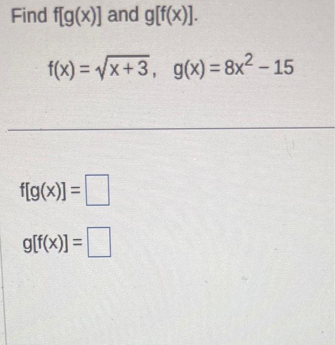 Solved Find f[g(x)] and g[f(x)]. f(x)=x+3,g(x)=8x2−15 | Chegg.com