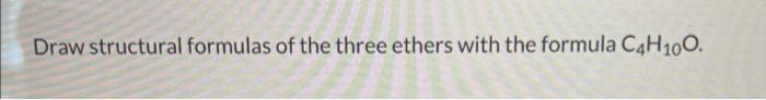 Solved Draw structural formulas of the three ethers with the | Chegg.com