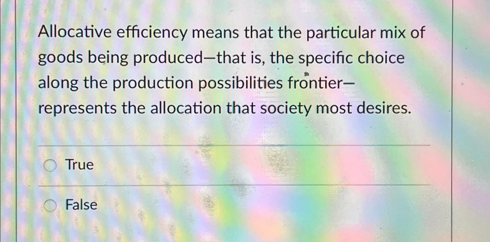 Solved Allocative efficiency means that the particular mix | Chegg.com