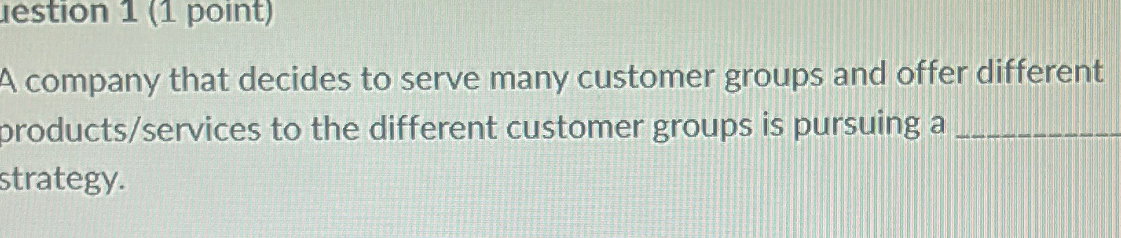 Solved A company that decides to serve many customer groups | Chegg.com