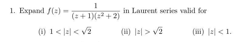 Solved Expand f(z)=1(z+1)(z2+2) ﻿in Laurent series valid | Chegg.com