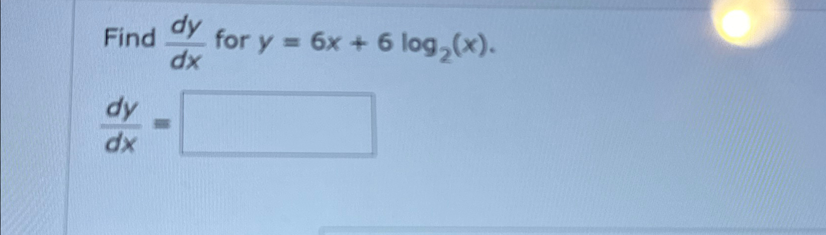 Solved Find dydx ﻿for y=6x+6log2(x)dydx= | Chegg.com