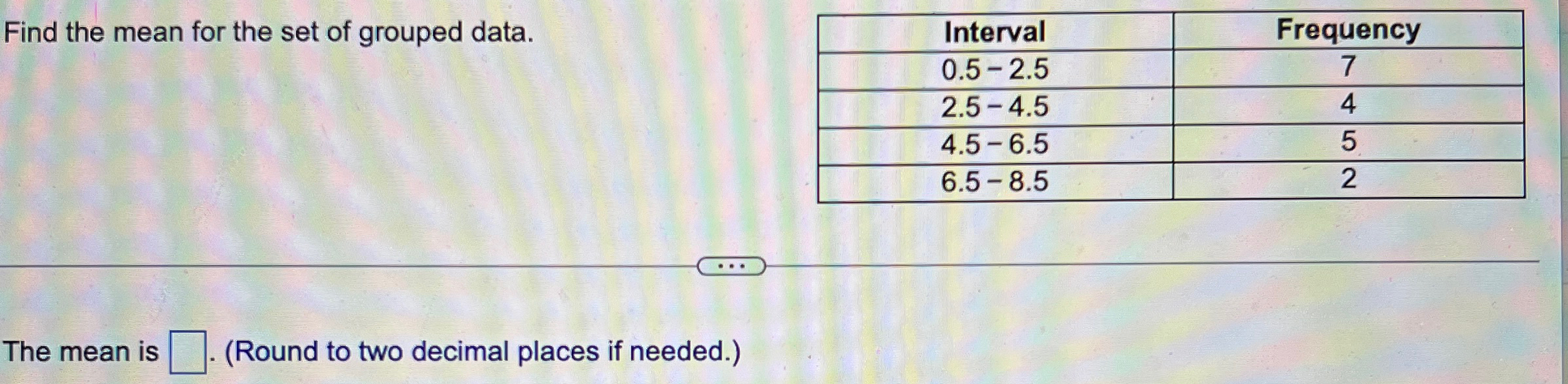 Solved Find the mean for the set of grouped | Chegg.com
