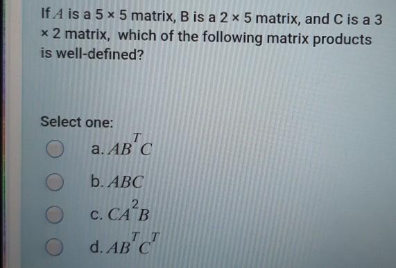 Solved If A is a 5 x 5 matrix, B is a 2 x 5 matrix, and C is | Chegg.com