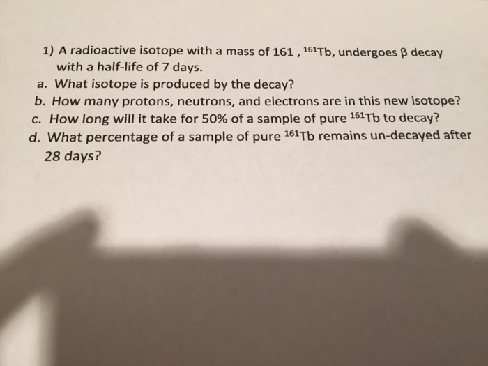 Solved 1) A radioactive isotope with a mass of 161 , 161Tb, | Chegg.com