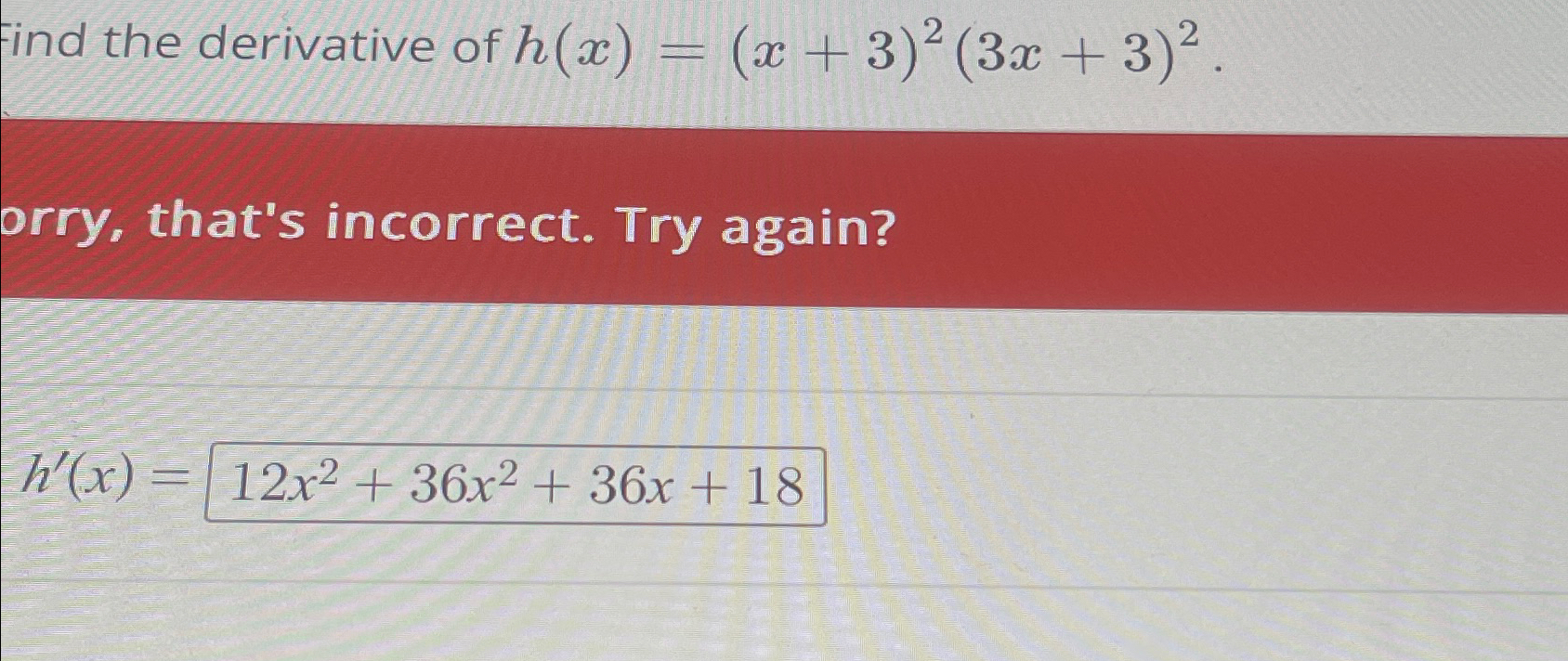 Solved Find the derivative of h(x)=(x+3)2(3x+3)2orry, that's | Chegg.com
