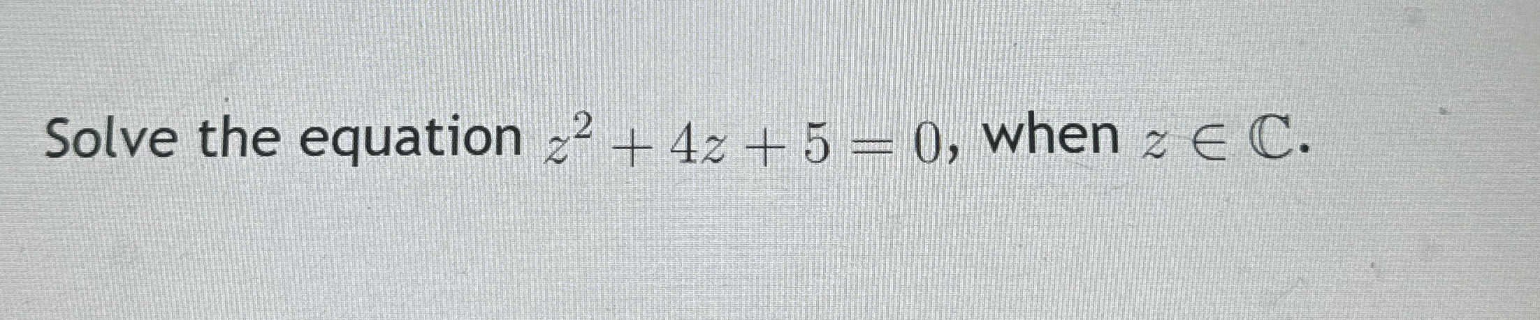Solved Solve the equation z2+4z+5=0, ﻿when zinC. | Chegg.com