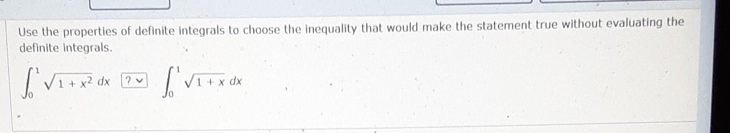 Solved Use the properties of definite integrals to choose | Chegg.com