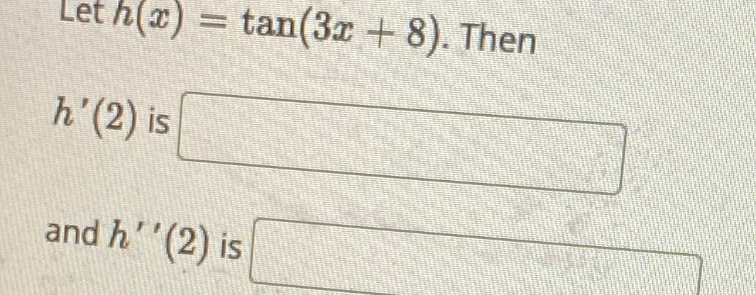 Solved Let H X Tan 3x 8 ﻿then H 2 ﻿is And H 2 ﻿is