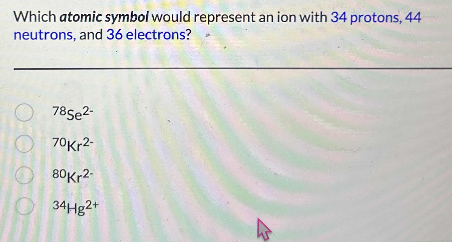 Solved Which atomic symbol would represent an ion with 34 | Chegg.com