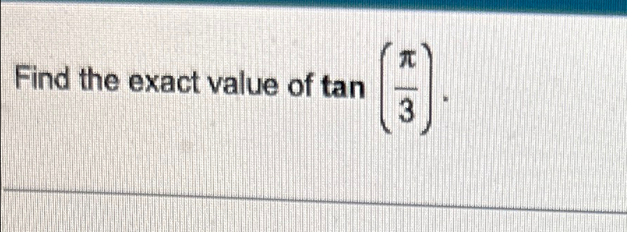 Solved Find the exact value of tan(π3). | Chegg.com